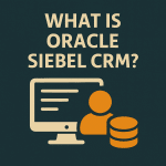 What is Oracle Siebel CRM?
