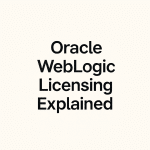 Oracle WebLogic Licensing Explained